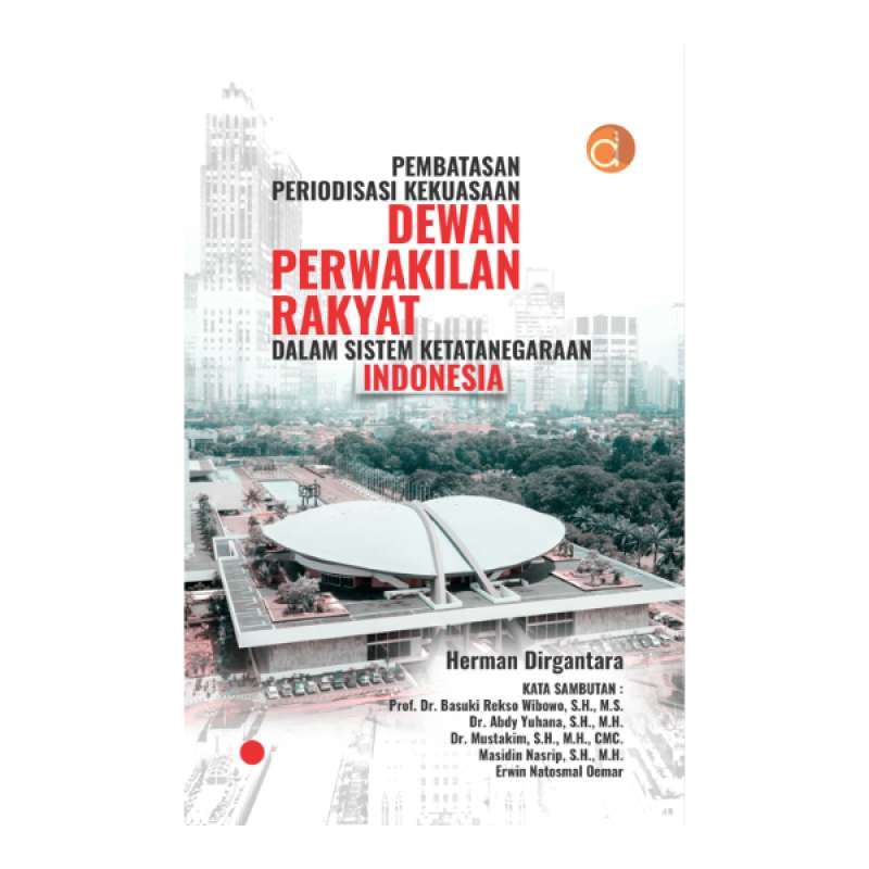Jual Buku Pembatasan Periodisasi Kekuasaan Dewan Perwakilan Rakyat Dalam Sistem Ketatanegaraan